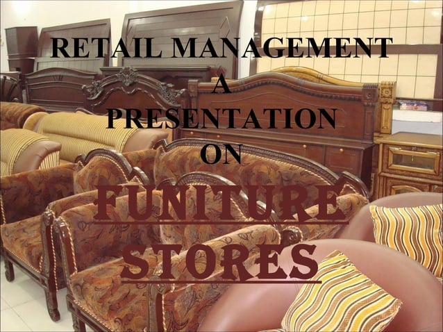 Retail Mgmt Presentation on furniture stores | PPT | Retail Industry ...