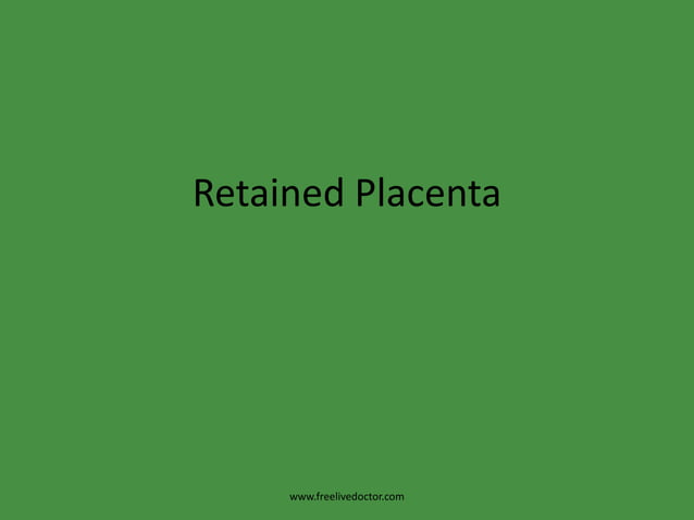 Retained placenta | PPTX | Pregnancy | Reproductive Health