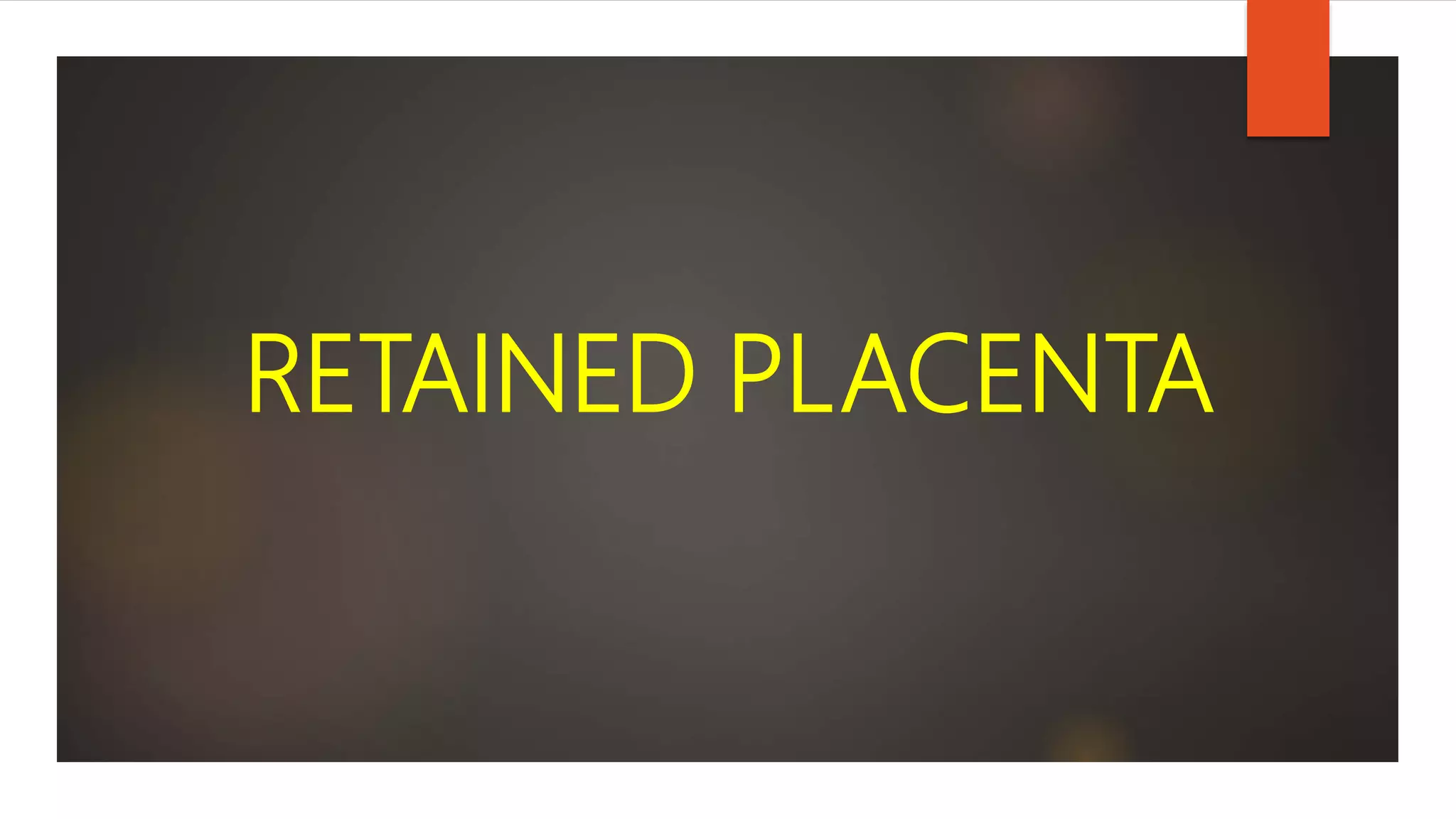 Retained placenta | PPTX