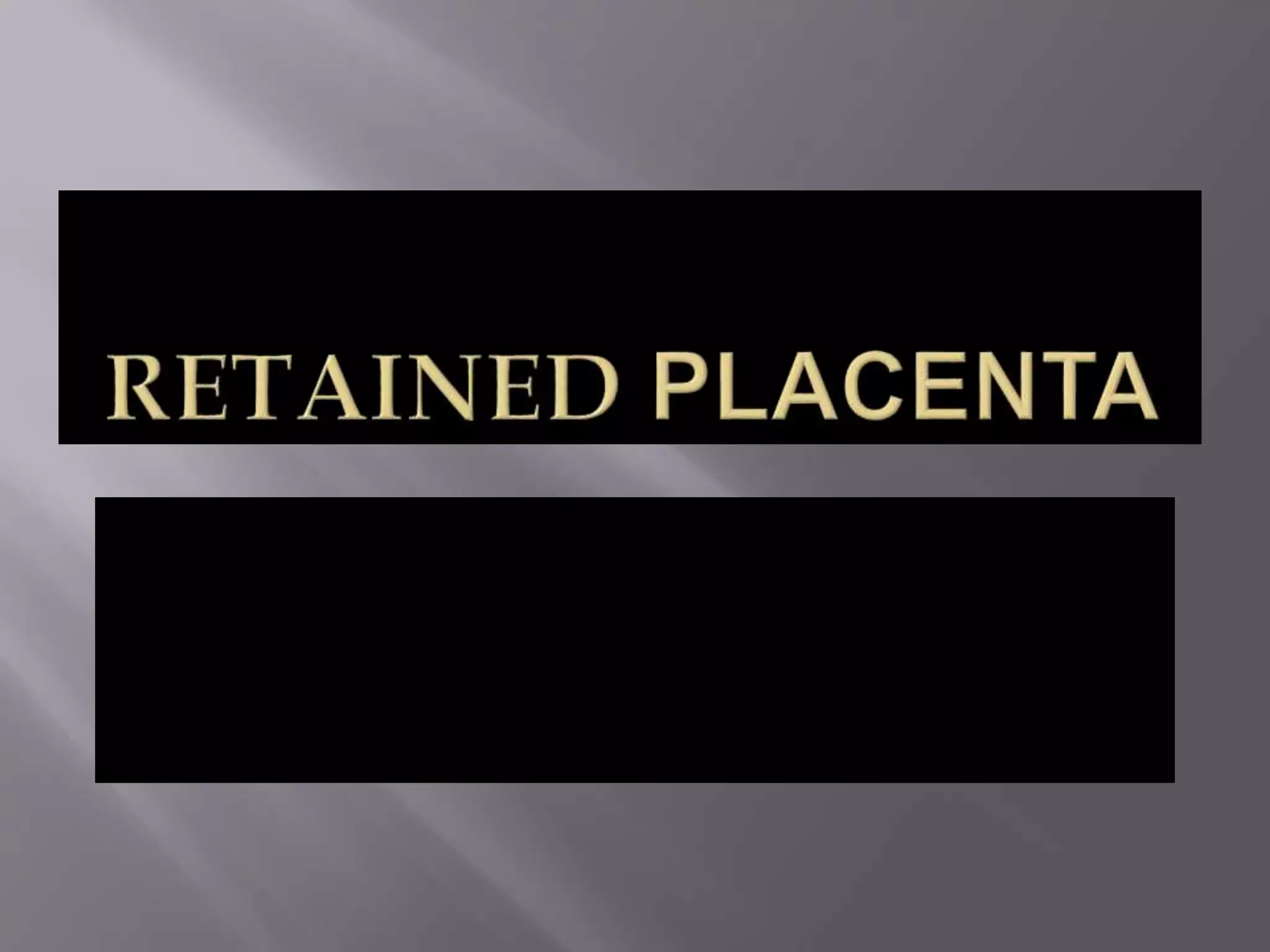 Retained placenta | PPTX
