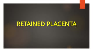 retained placenta complications and implications | PPTX