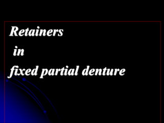 retainers for fixed partial denture dentistry . | PPT