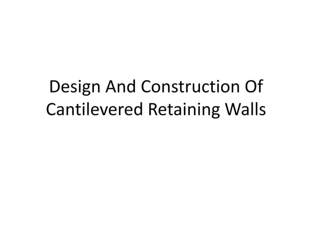 Design And Construction Of Cantilevered Retaining Walls | PPTX ...