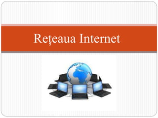 Reteaua internet | PPTX