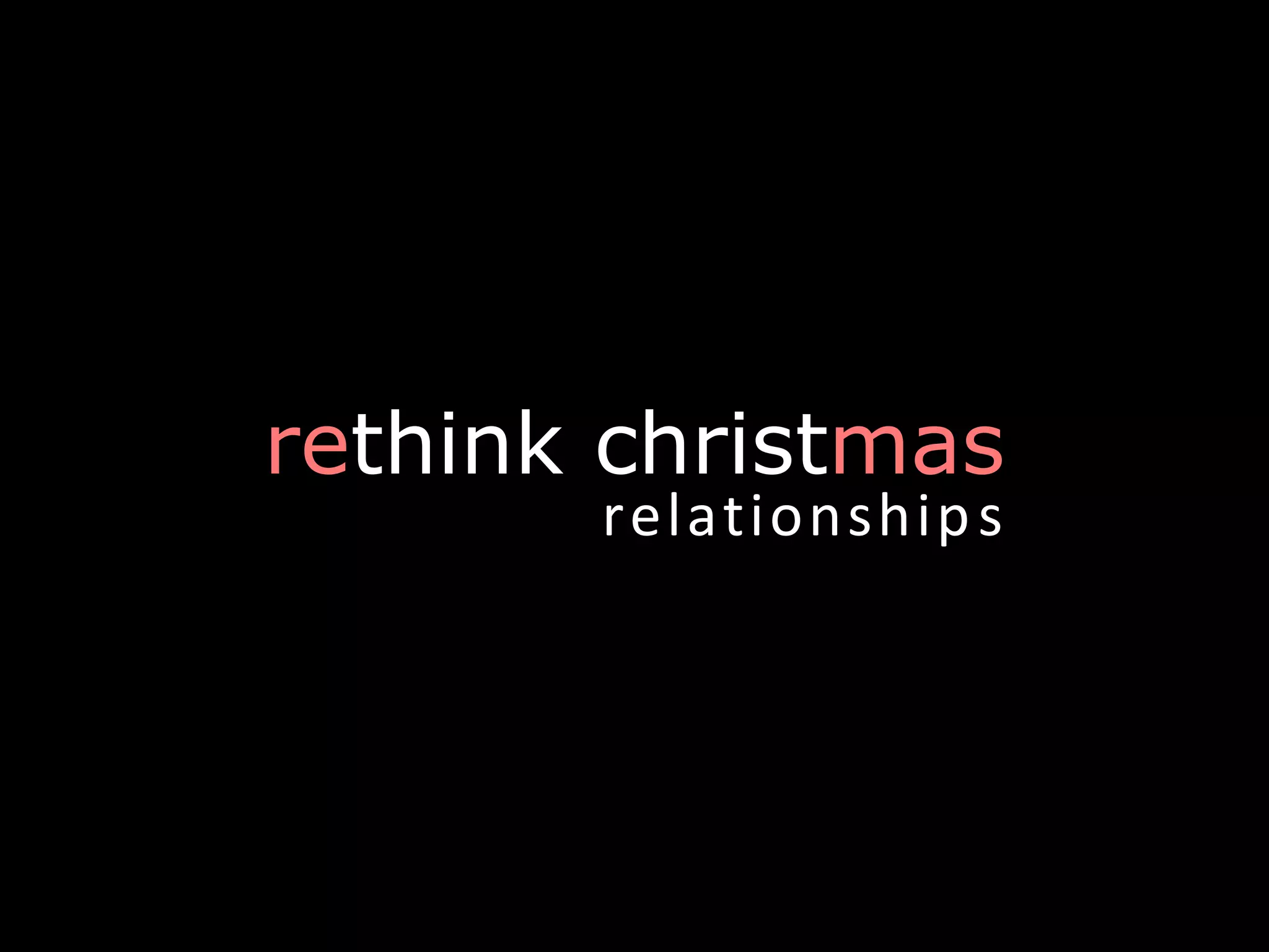 Rethink Christmas Relationships | PPT