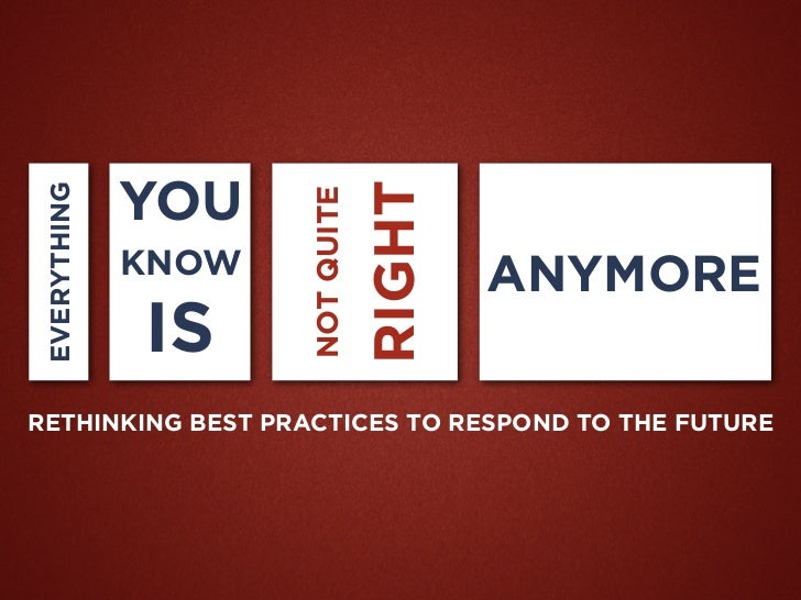 Everything You Know is Not Quite Right Anymore: Rethinking Best Pract…