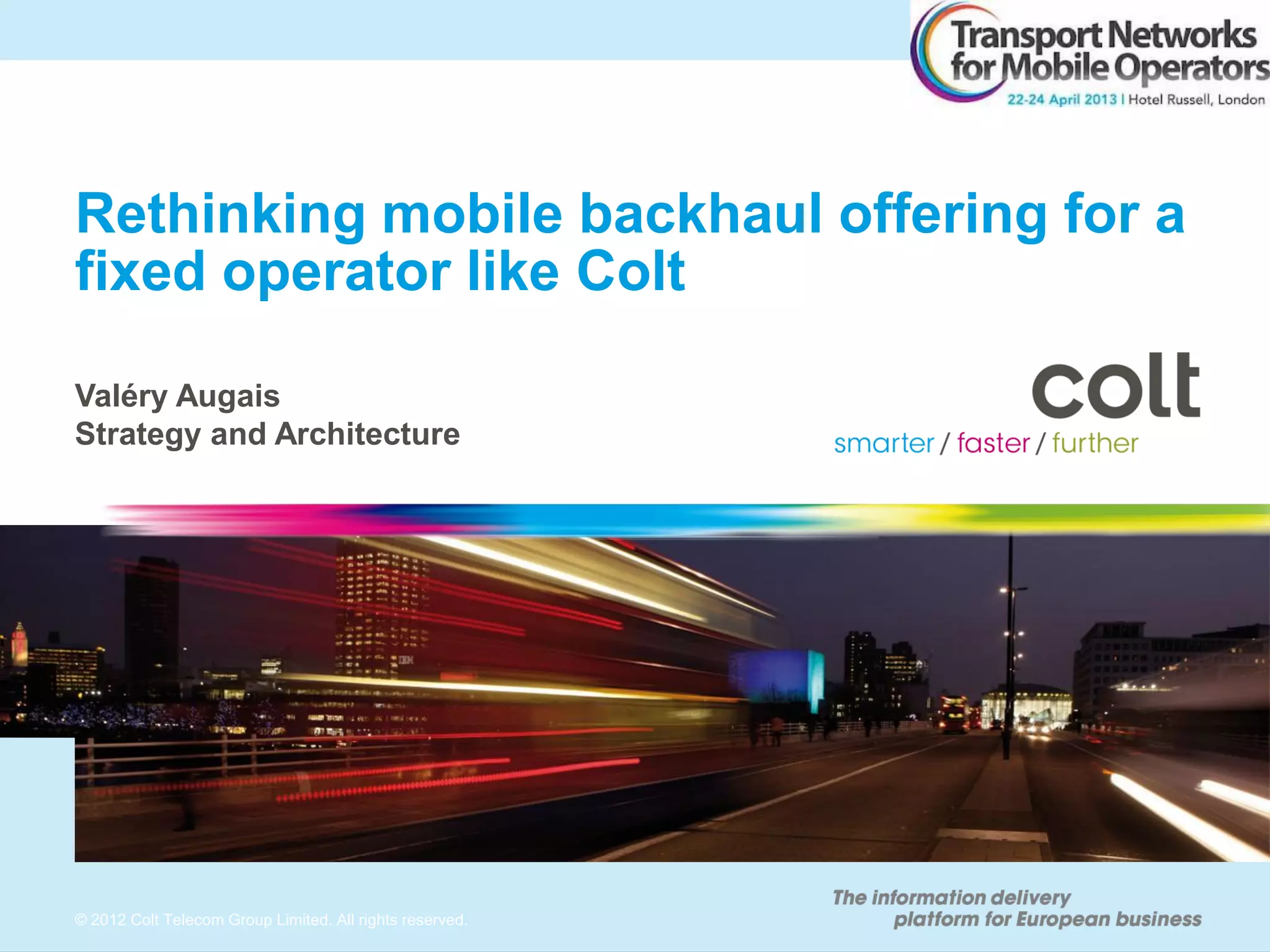 Rethinking Mobile Backhaul Offering for a Fixed Operator like Colt | PPT
