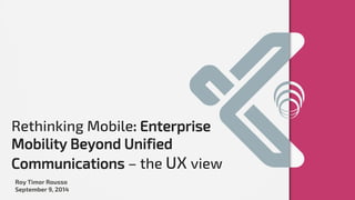 Rethinking mobile – transforming enterprise mobility beyond mobile unified communications | PPT