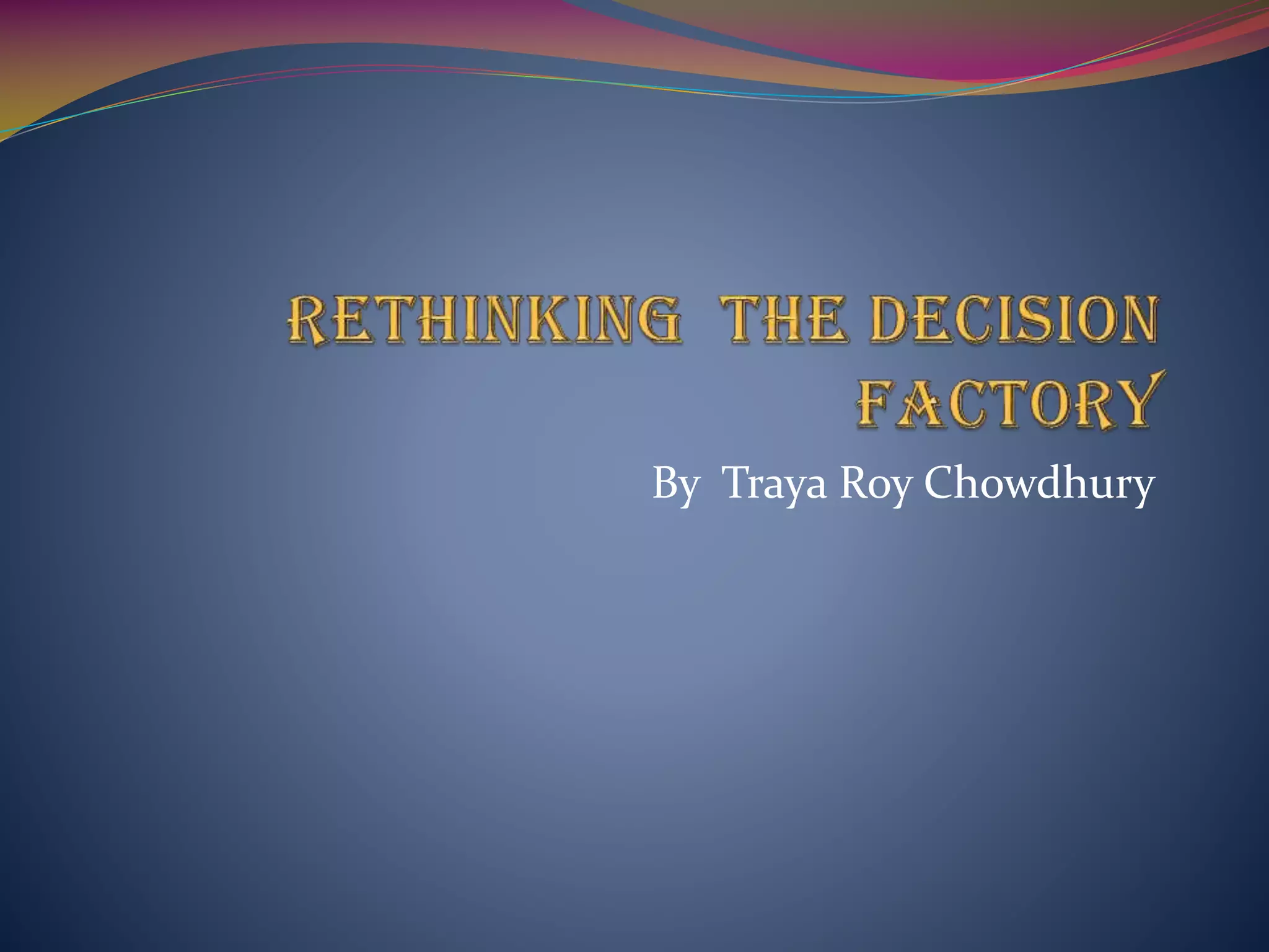 Rethinking the decision factory | PPT