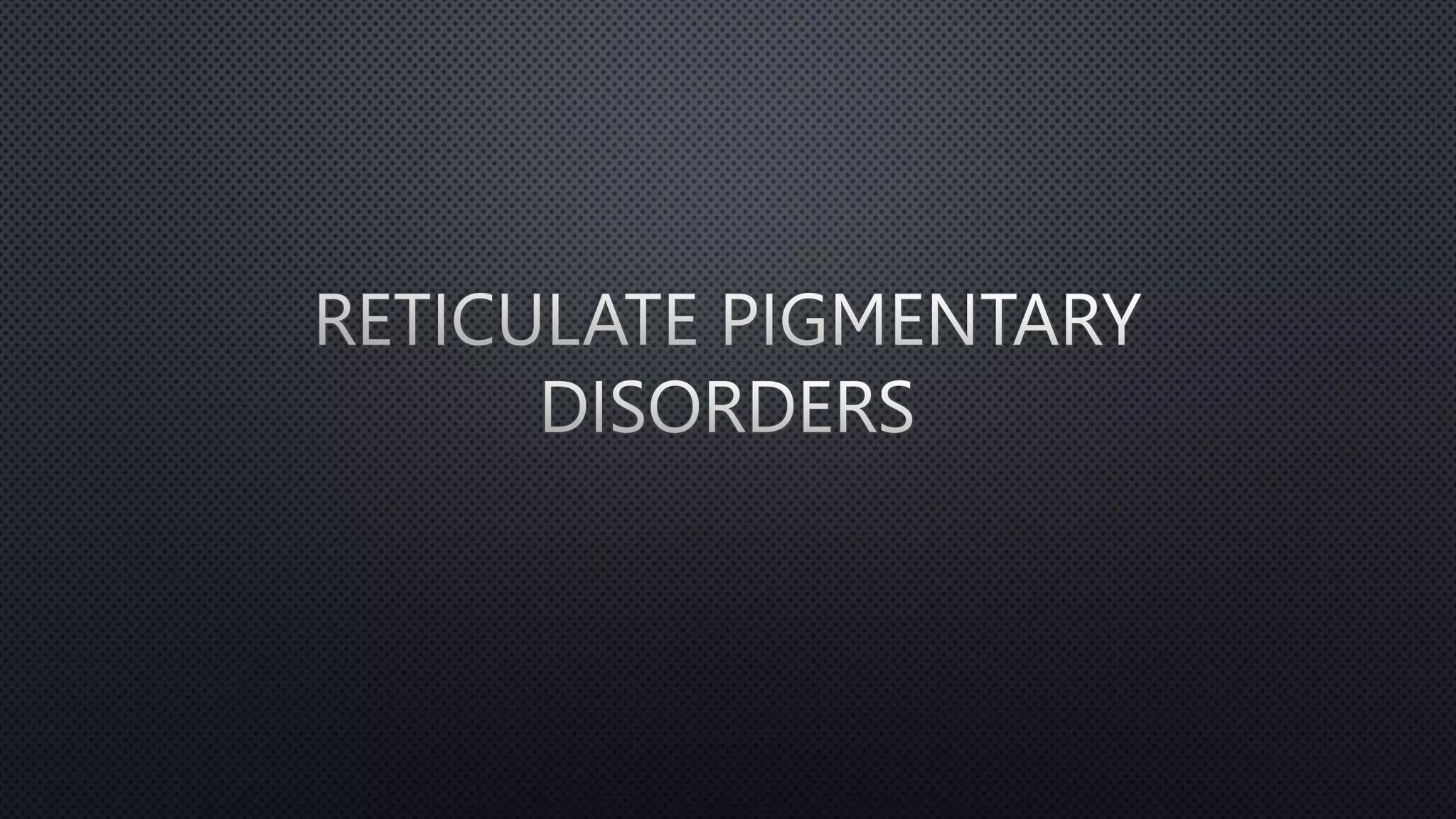 Reticulate Pigmentary disorders.pptx | Skin and Dermatology | Diseases ...