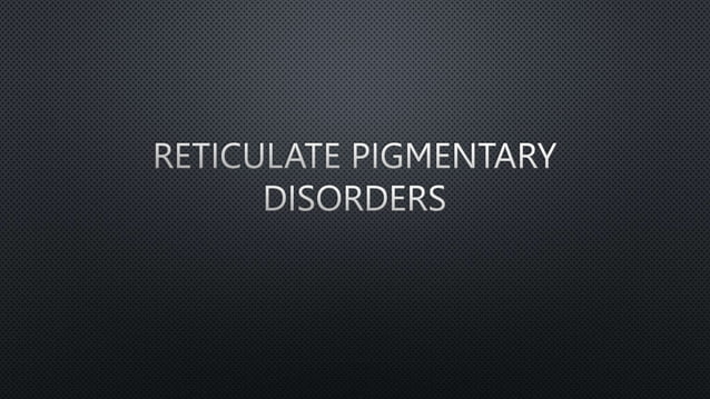 Reticulate Pigmentary disorders.pptx | Skin and Dermatology | Diseases ...