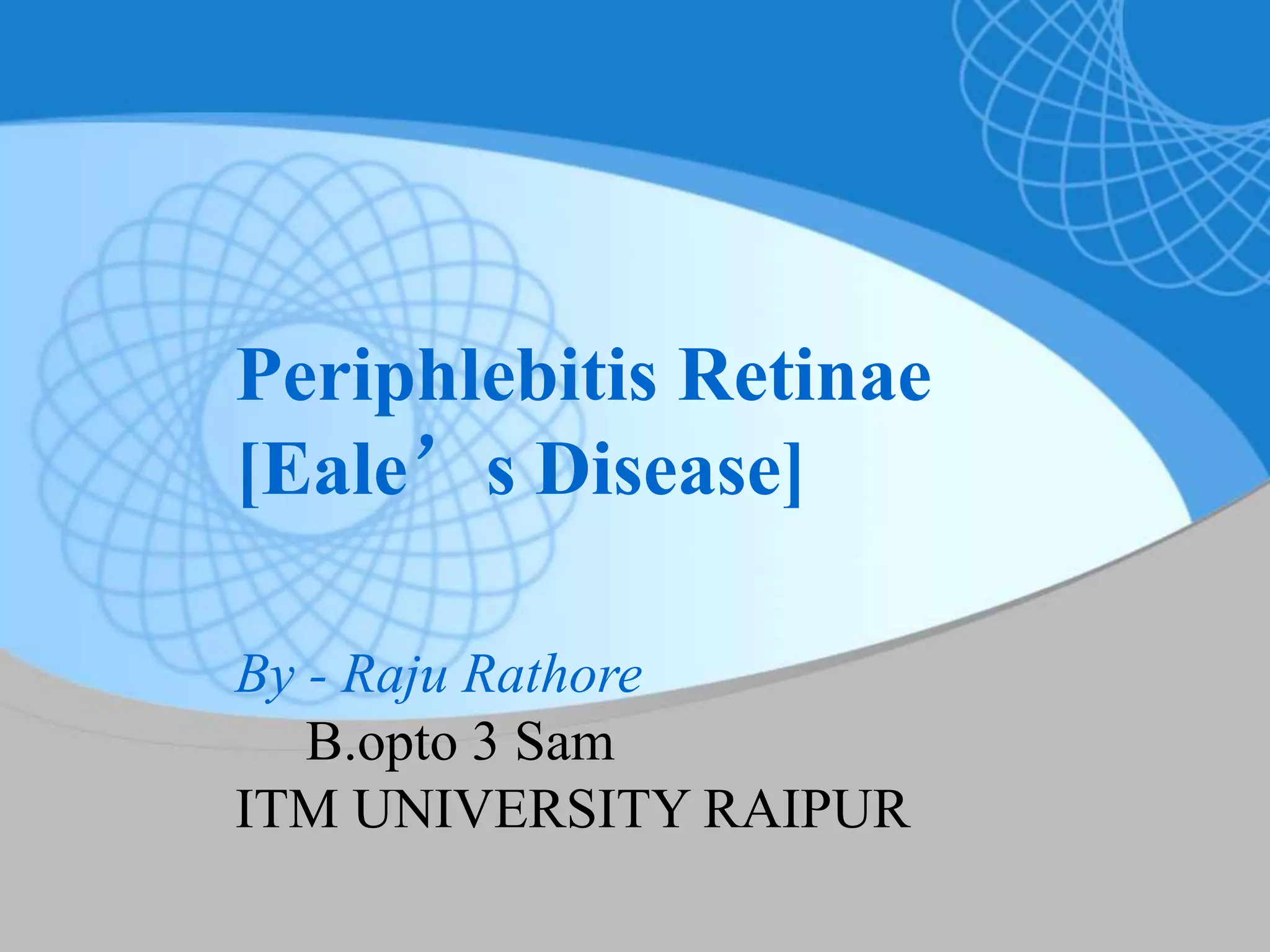 Periphlebitis Retinae [Eale’s Disease] | PPT