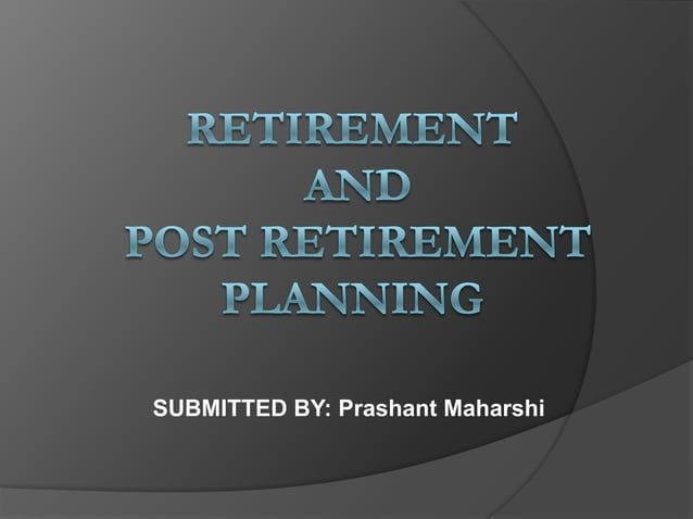 Retirement and Post Retirement Planning | PPTX