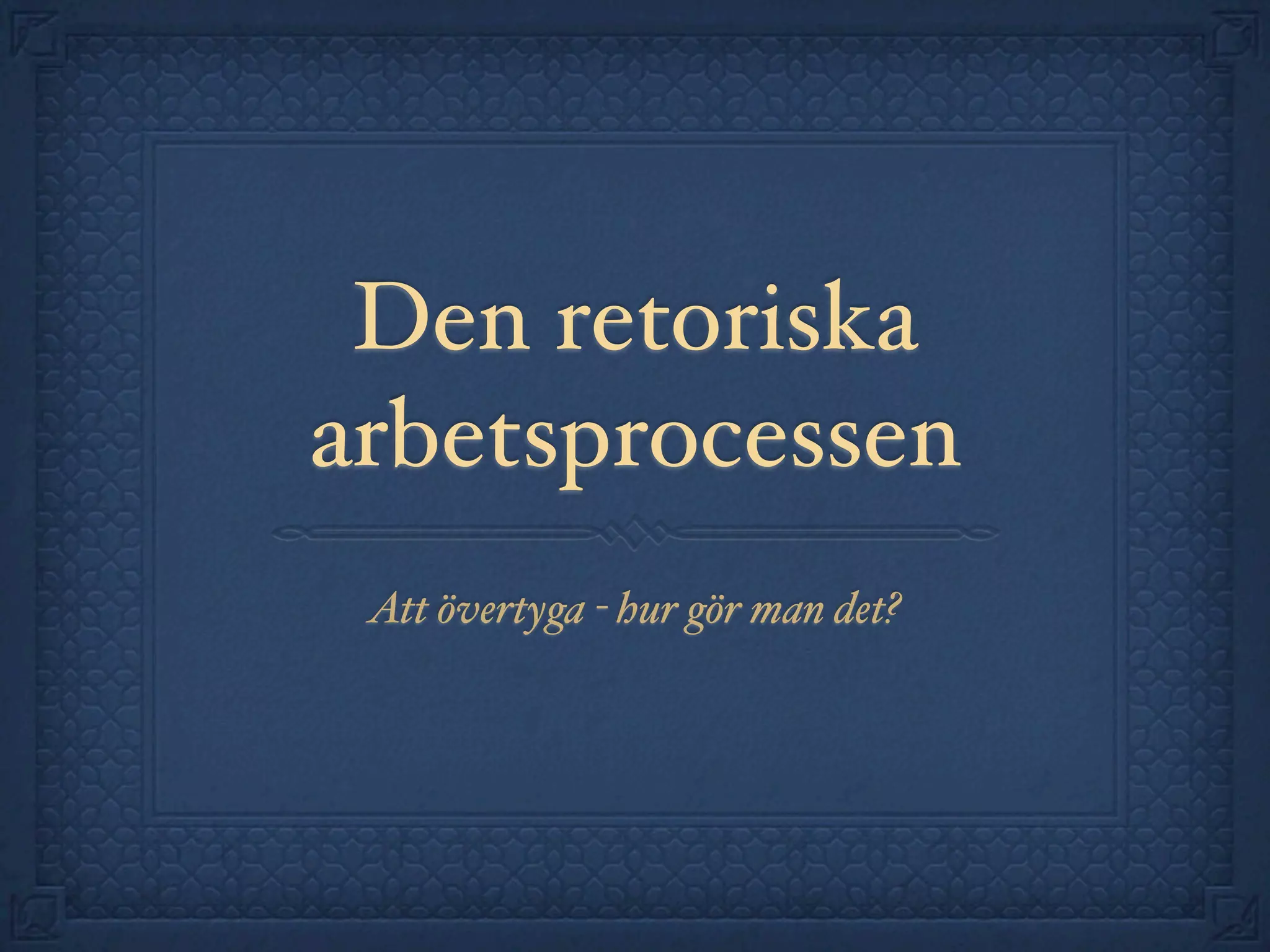 Retoriska arbetsprocessen | PPT