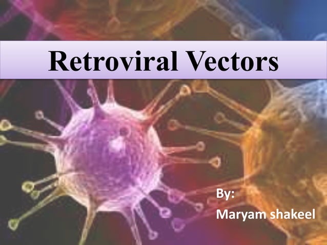 Retroviral Vectors | PPTX | Genetics | Science