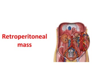 Retroperitoneal mass.pptx