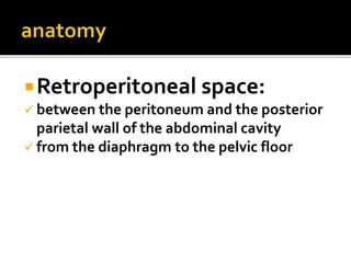 Retroperitoneal space | PPTX
