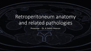 Retroperitoneum anatomy by Dr. A.Sabith Meeran , MD Radiodiagnosis | PPTX