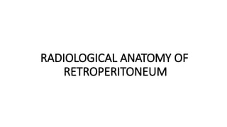 retroperitoneum anatomy radiology (3).pptx