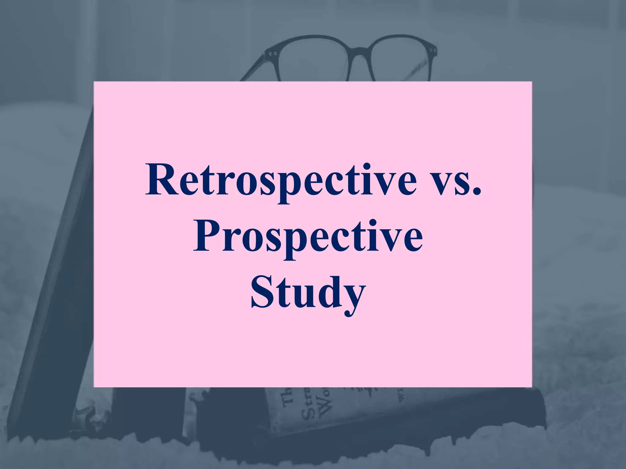 Retrospective vs Prospective Study | PPTX