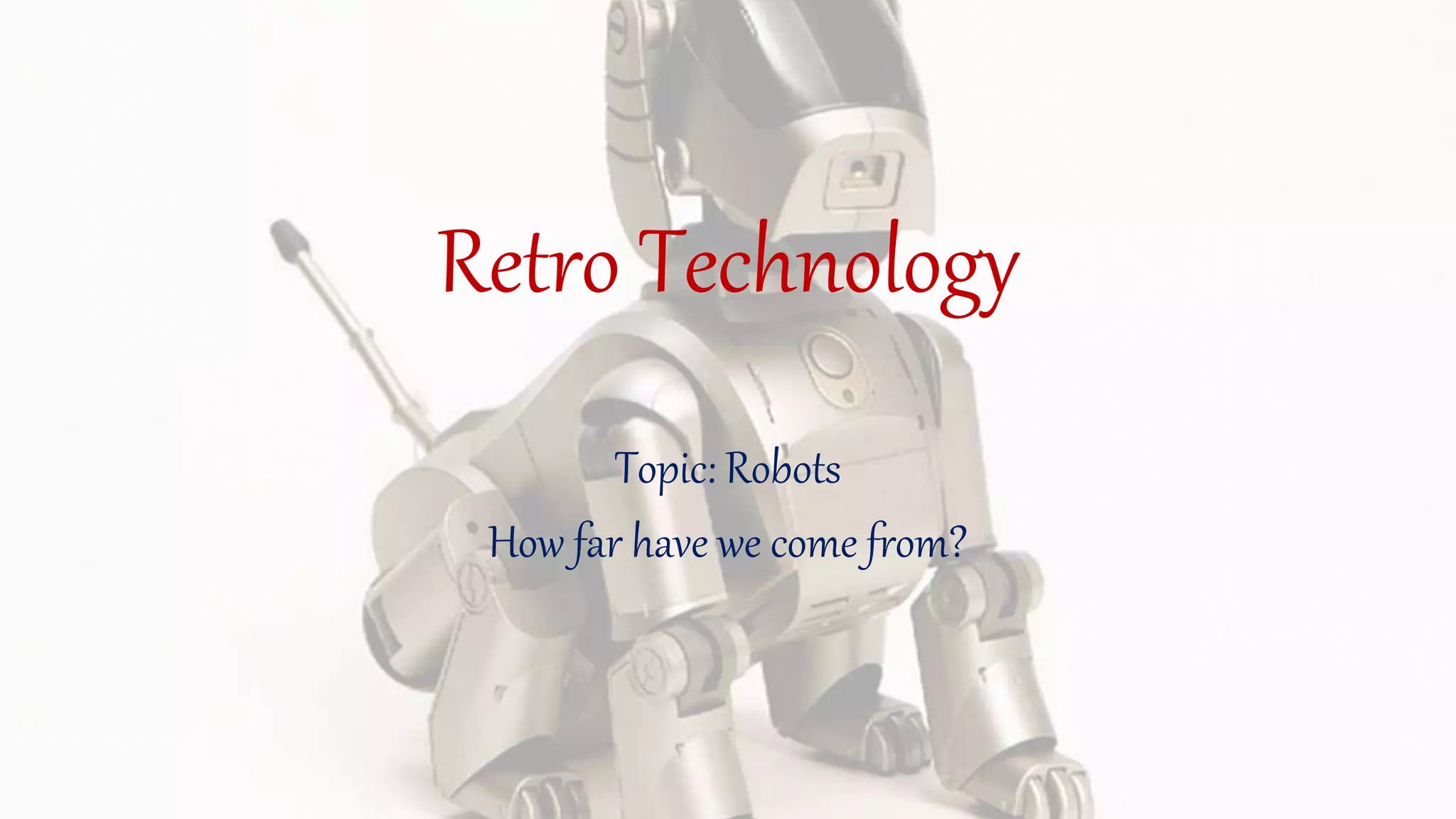 Retro Technology: Robots | PPTX | Robotics | Technology & Computing
