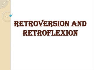 retroversion and retroflexion.pptx important for gynae | PPTX