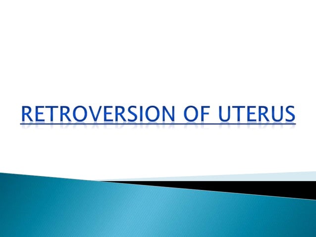 Retro-version of uterus | PPTX | Pregnancy | Reproductive Health