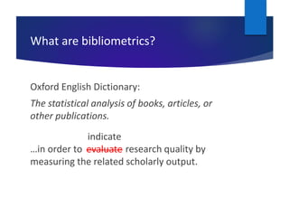 Who's counting: an introduction to bibliometrics | PPT