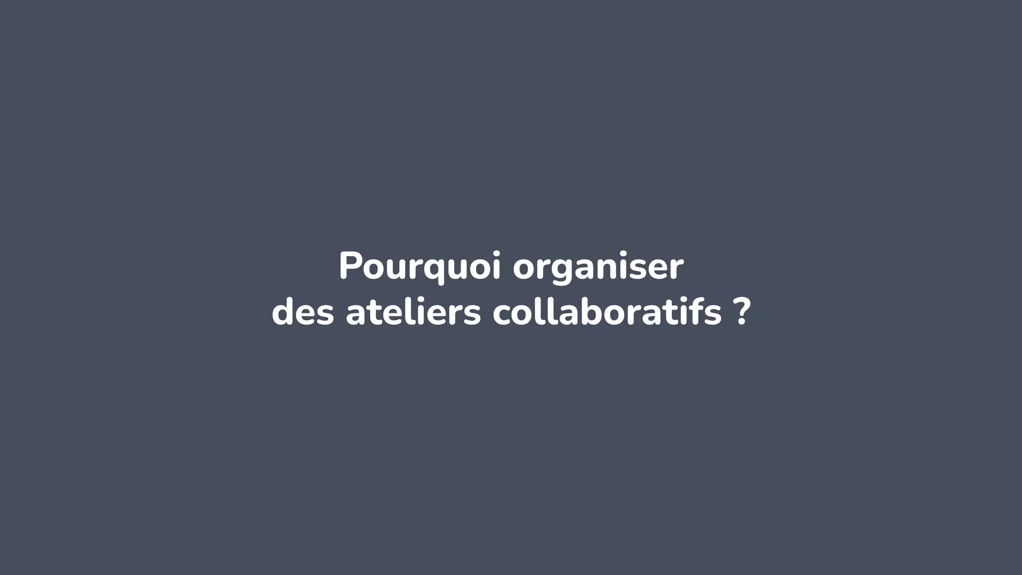 Reussir son atelier collaboratif de l'organisation à l'animation | PPT