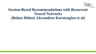 Session-Based Recommendations with Recurrent Neural Networks (Balazs Hidasi, Alexandros ...