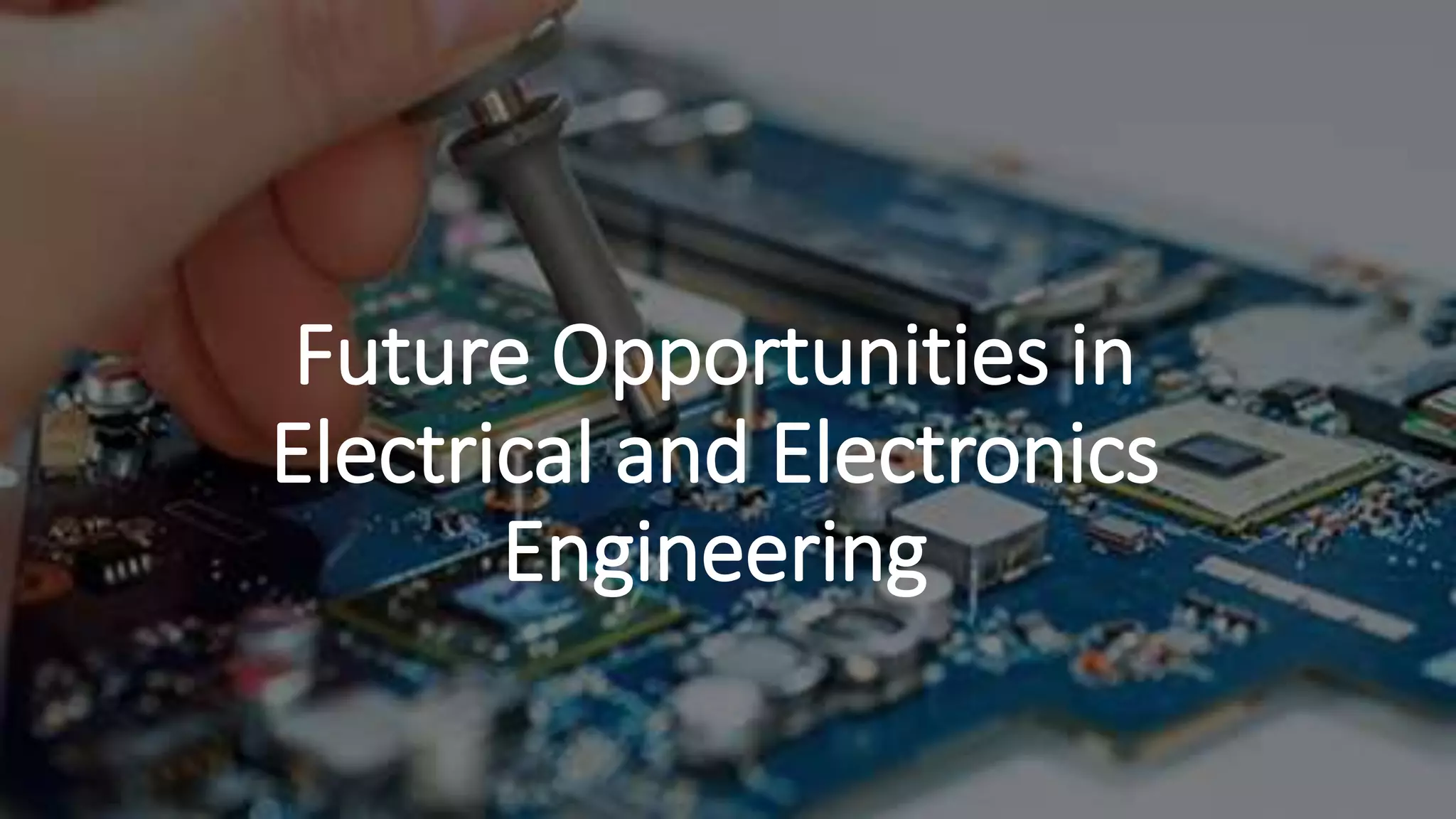 Future Opportunities in Electrical and Electronics Engineering | PPTX
