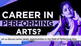 Discover Various Career Opportunities in Performing Arts | PPTX