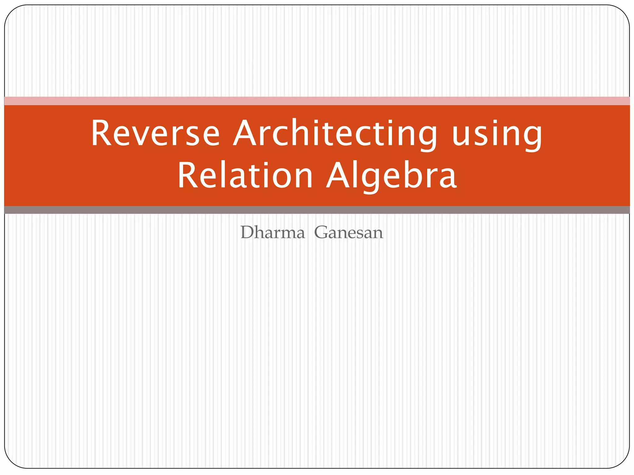Reverse Architecting using Relation Algebra.pdf