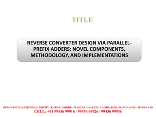 Reverse converter design via parallel prefix adders novel components, methodology,and ...