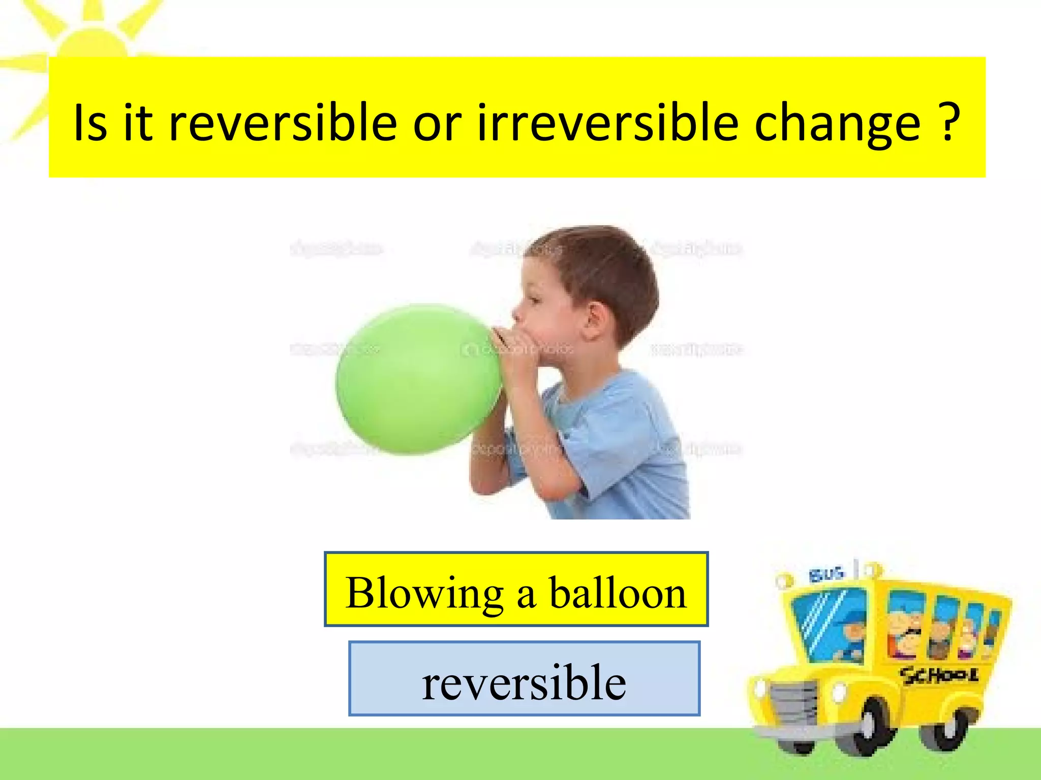 Reversible and irreversible change | PPT