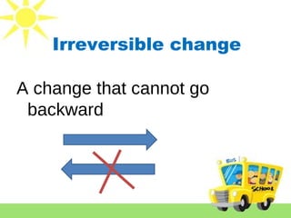 Reversible and irreversible change | PPT