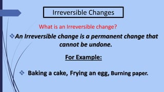 Reversible and irrevrsible cahnge part 2 | PPTX