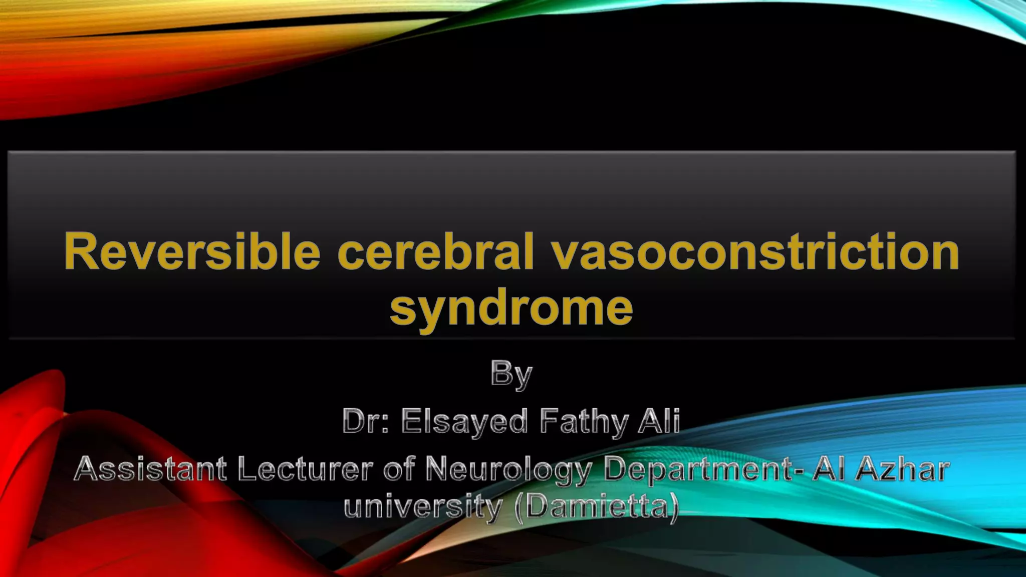 Reversible cerebral vasoconstriction syndrome | PPTX