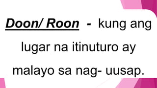 Paggamit ng doon roon ditirito diyanriyan | PPTX