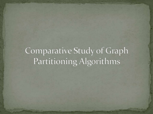 Comparative study of graph partitioning algorithms | PPTX