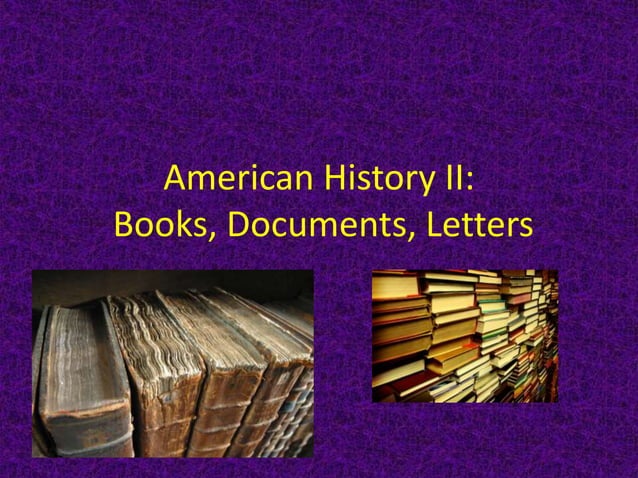 American History II : Books, letters, and Documents | PPT