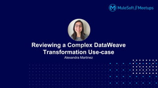 Reviewing a complex dataweave transformation use case v3 | PPT