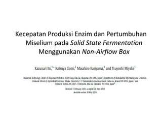 Kecepatan Produksi Enzim dan Pertumbuhan Miselium pada Solid State ...