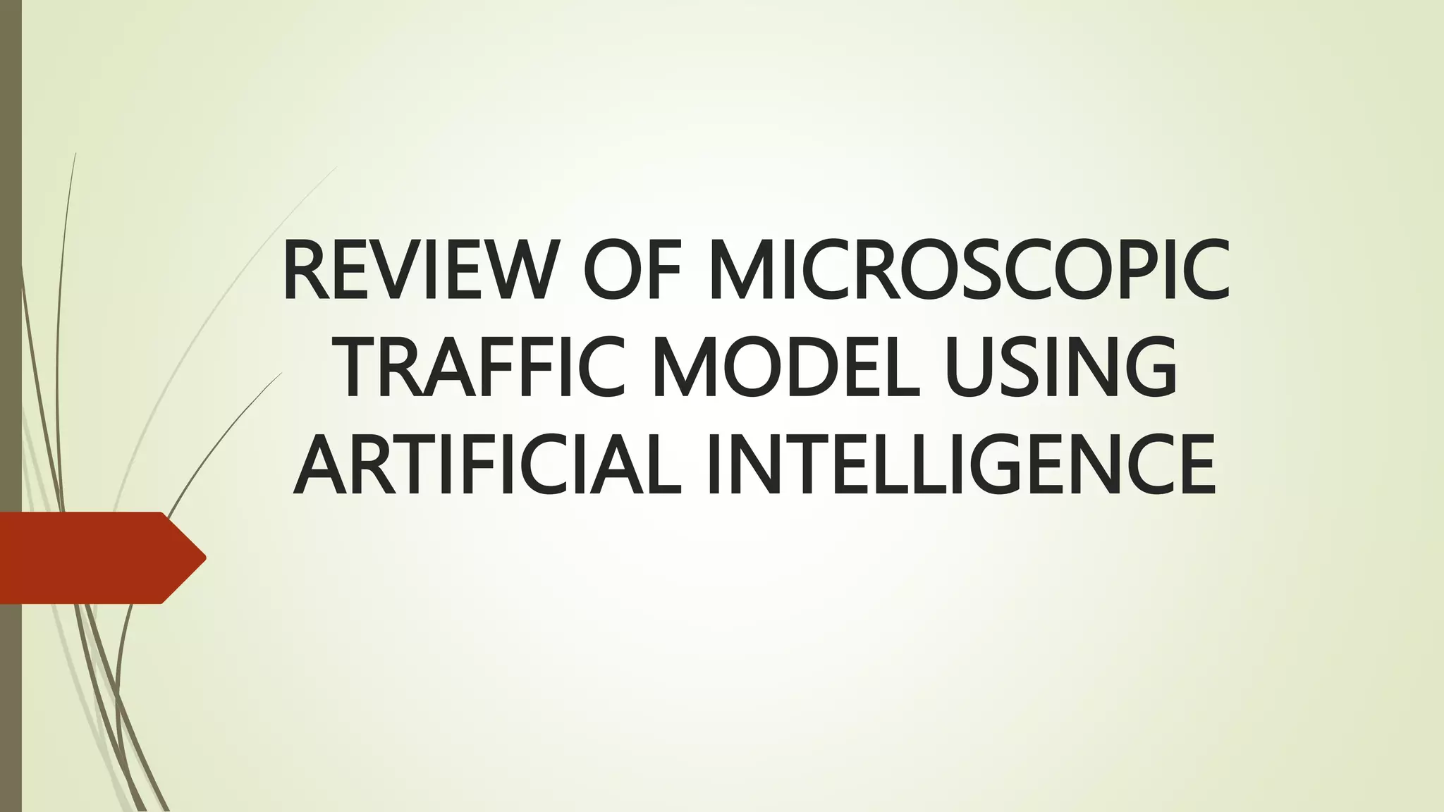 REVIEW OF MICROSCOPIC TRAFFIC MODEL USING ARTIFICIAL INTELLIGENCE.pptx
