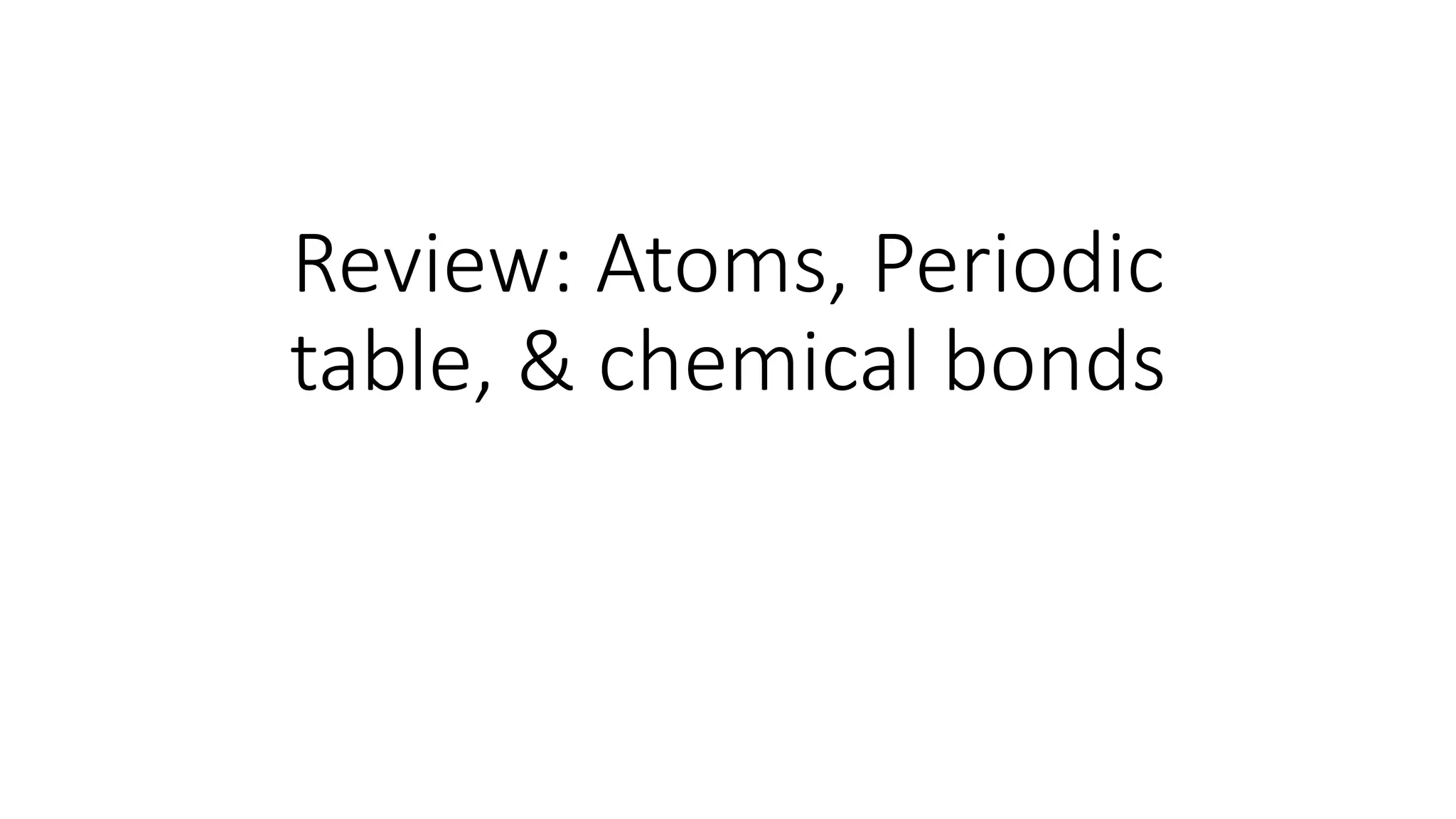 Review questions: atoms, periodic table, chemical bonds | PPT
