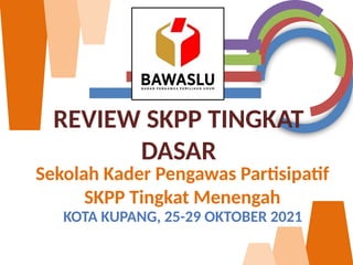 Review SKPP Tingkat Dasar. Sekolah kader Bawaslu | PPT