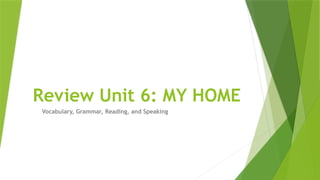Review Unit 6: My Home: Vocabulary, Grammar, Reading, and Speaking | PPTX