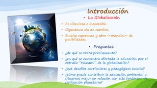 La educación ambiental y la globalización | PPTX