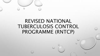 Revised national tuberculosis control programme (rntcp) | PPTX