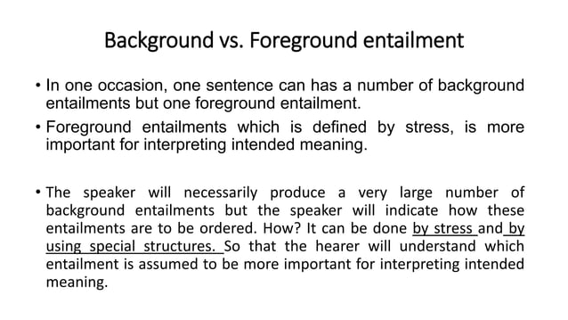 SEMANTICS AND PRAGMATICS - PRESUPPOSITIONS AND ENTAILMENTS | PPTX | Law
